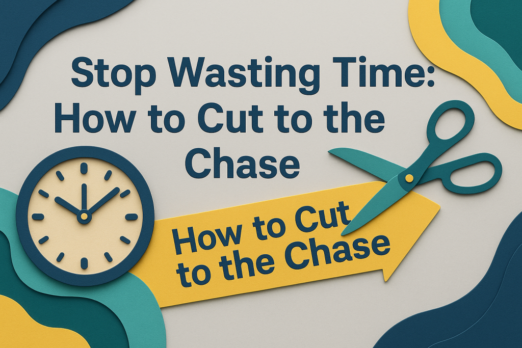 Stop Wasting Time: How to Cut to the Chase in English - All About ...