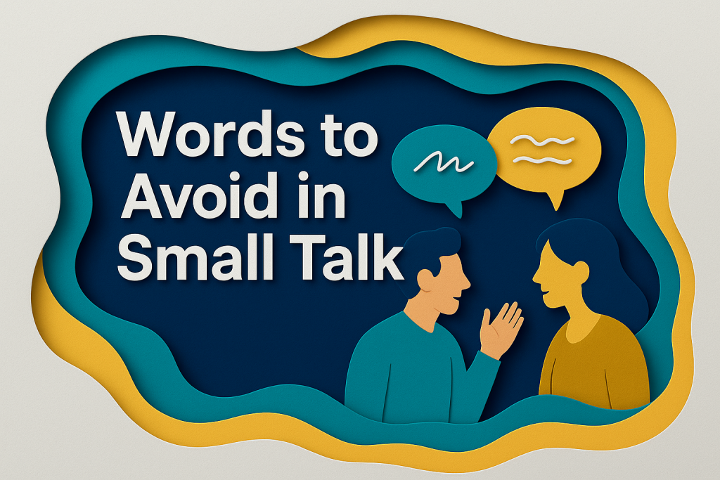 Words to Avoid in Small Talk – And What to Say Instead - All About ...