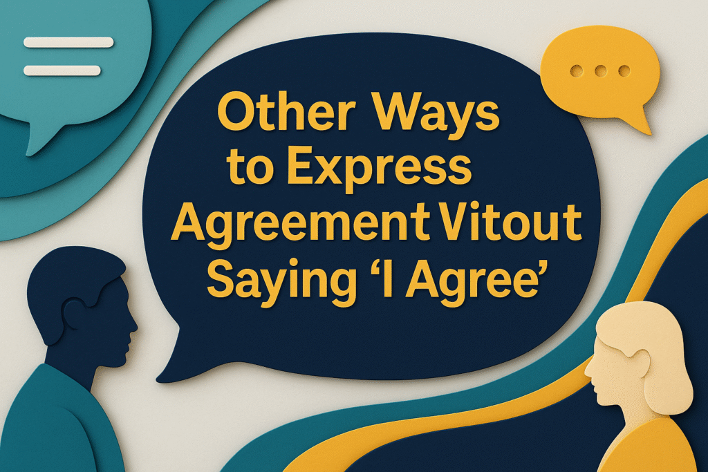 Other Ways to Express Agreement Without Saying "I Agree" - All About ...